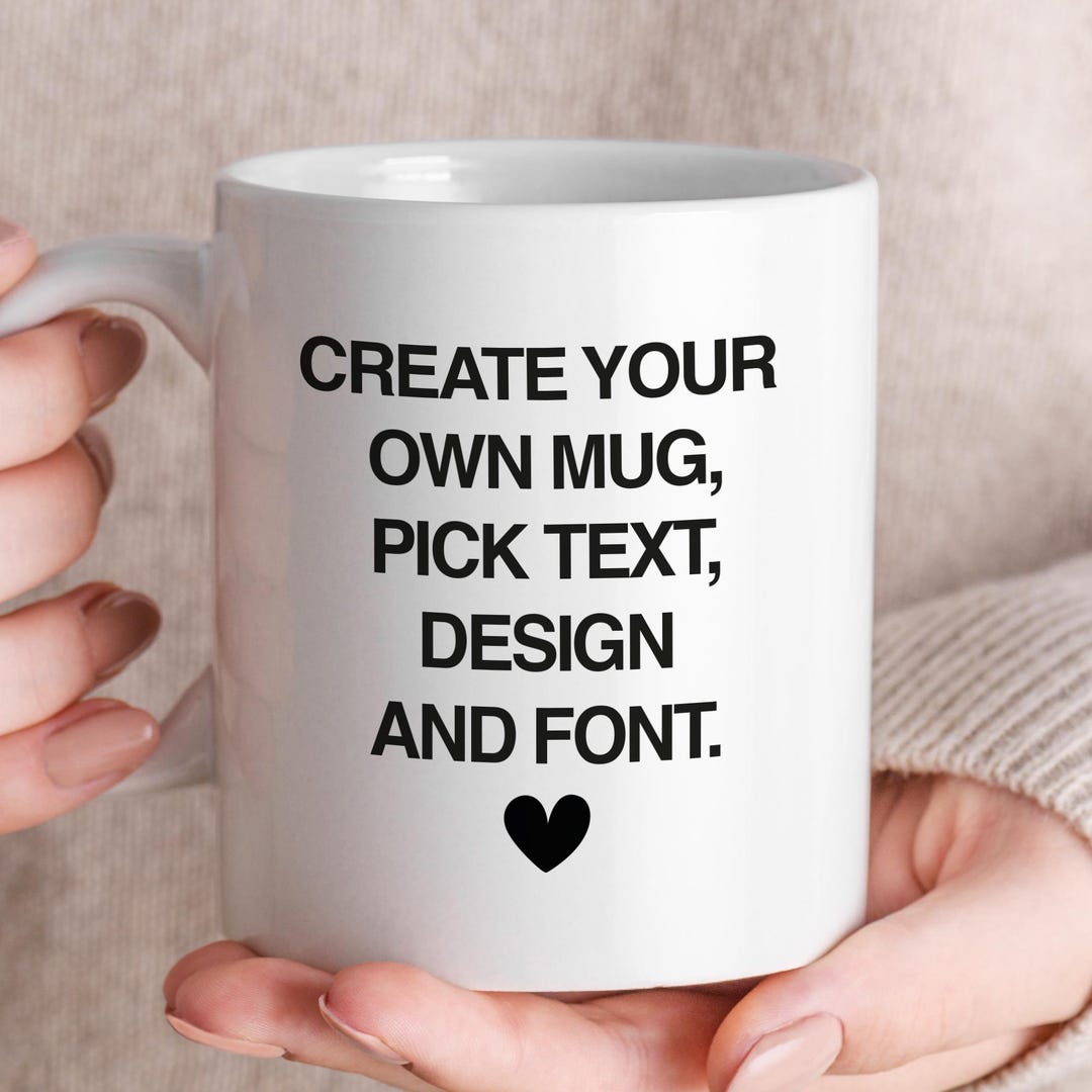 Create Your Own Mug, Your Own Mug, Custom Coffee Mug, Customizable Mug ...