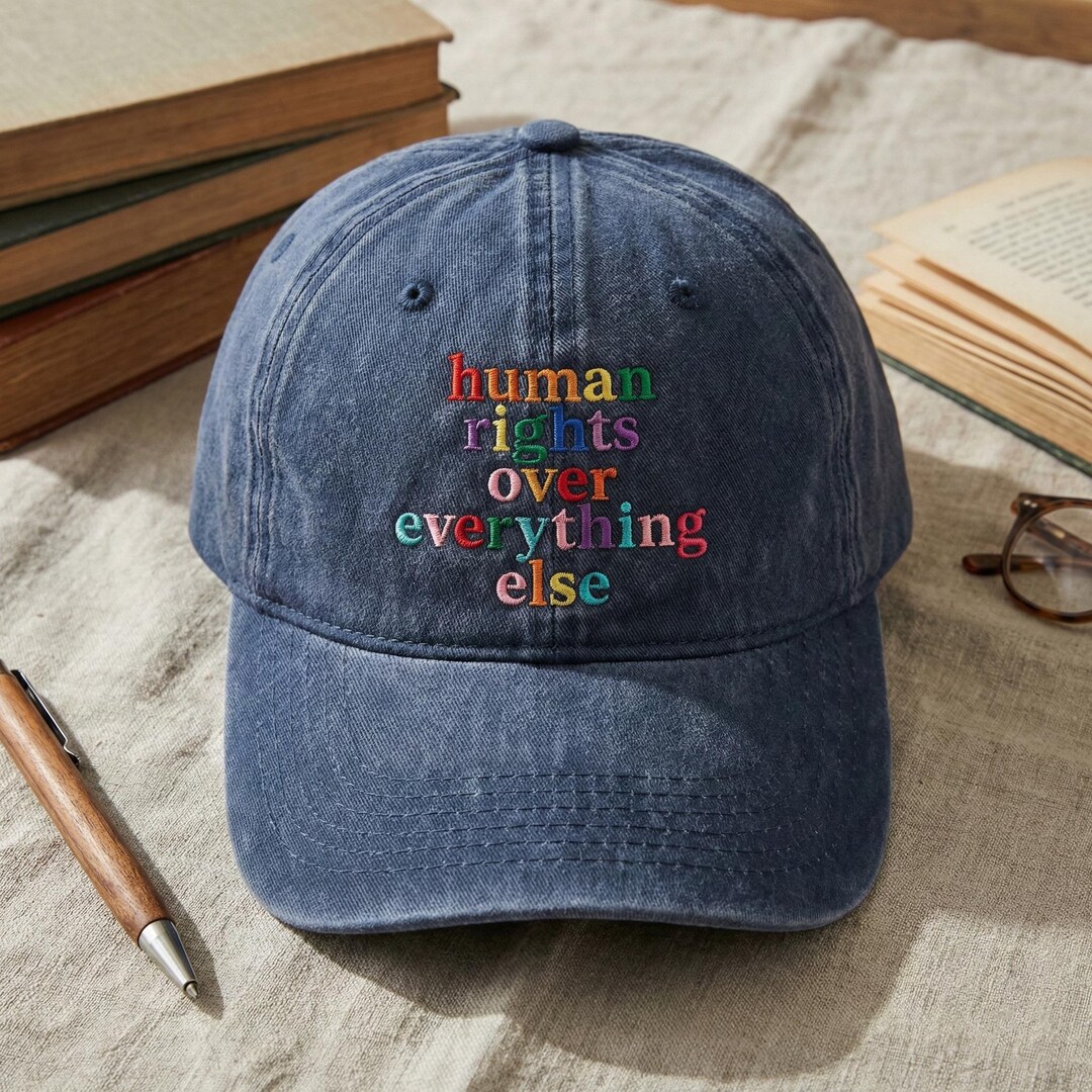 Human Rights Over Everything Else Hat, Embroidered Wash Dad Cap, Social ...