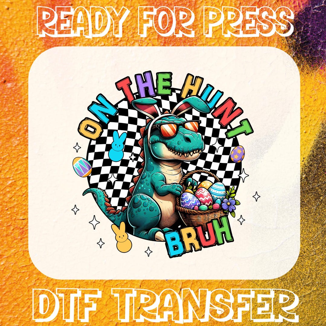 On the Hunt Bruh DTF Transfer, Dinosaur T Rex Easter DTF, Boy Easter ...