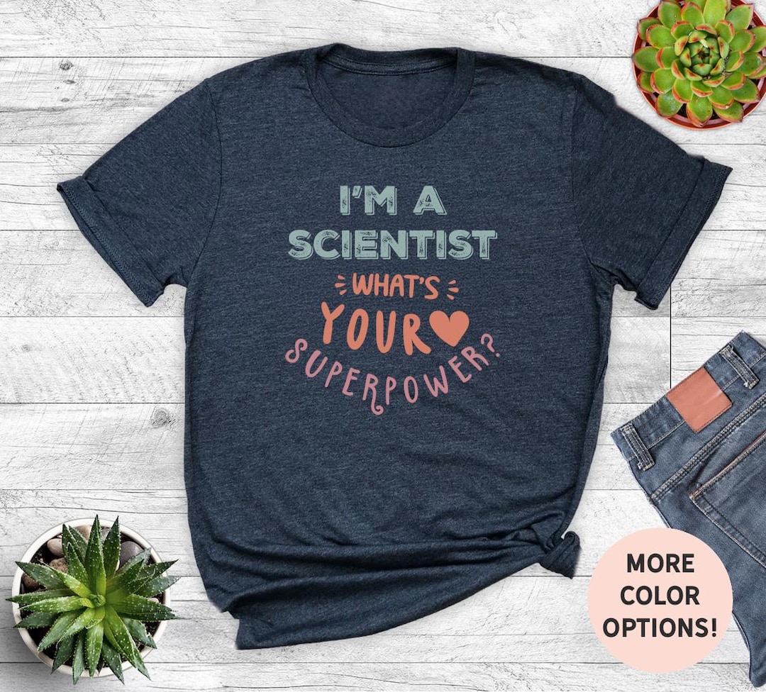 I'm a Scientist What's Your Superpower Shirt - Funny Scientist Gift ...