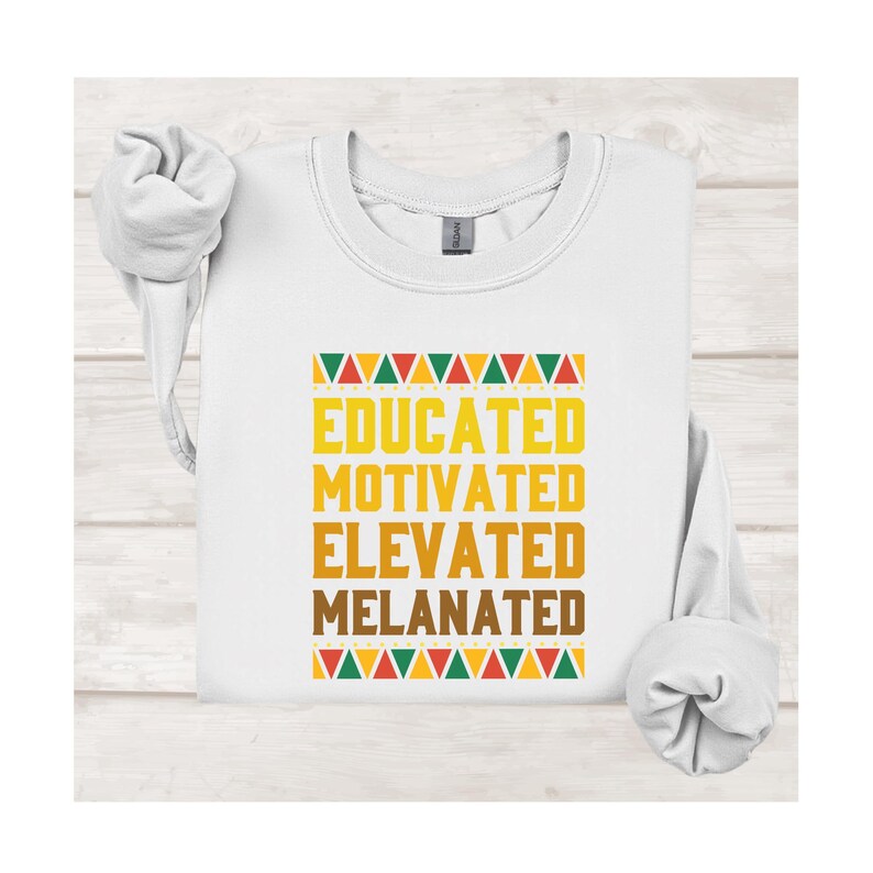 Black History Month Educated Motivated Elevated Melanated Sweatshirt ...