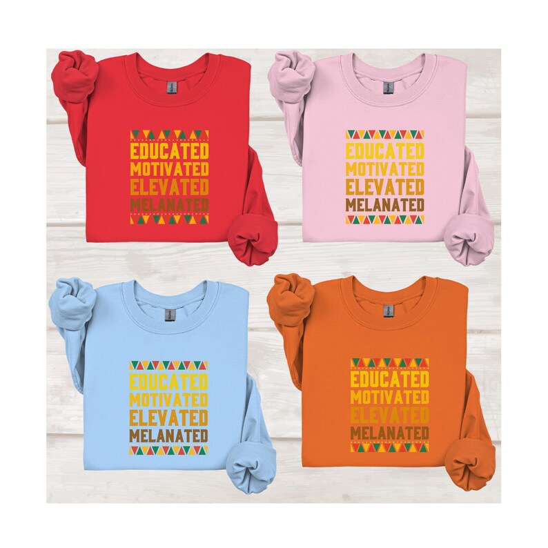 Black History Month Educated Motivated Elevated Melanated Sweatshirt ...