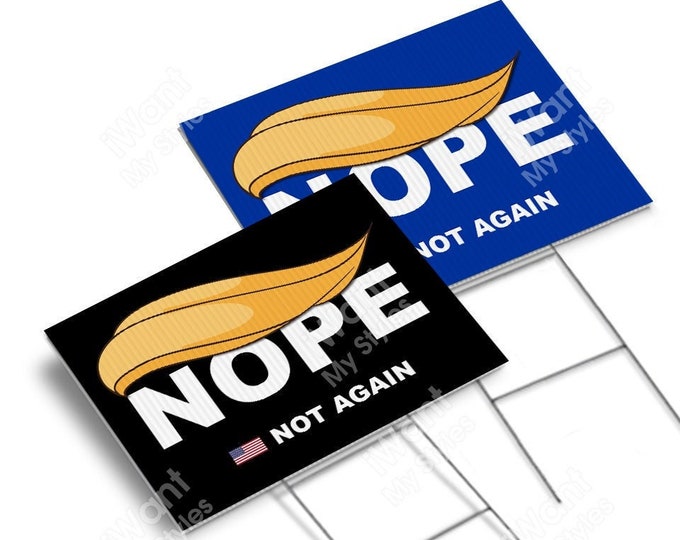 No Trump Yard Sign Coroplast Anti Trump Nope Not Again Sign, No Trump ...