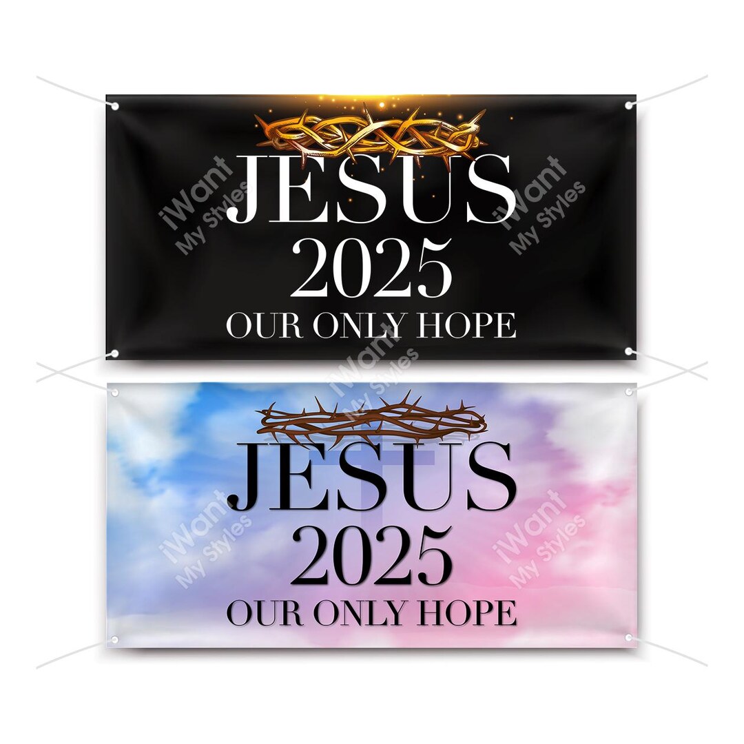 Jesus 2025 Our Only Hope Banner, Vinyl Banner, Fun Sign, Iwantmystyles ...