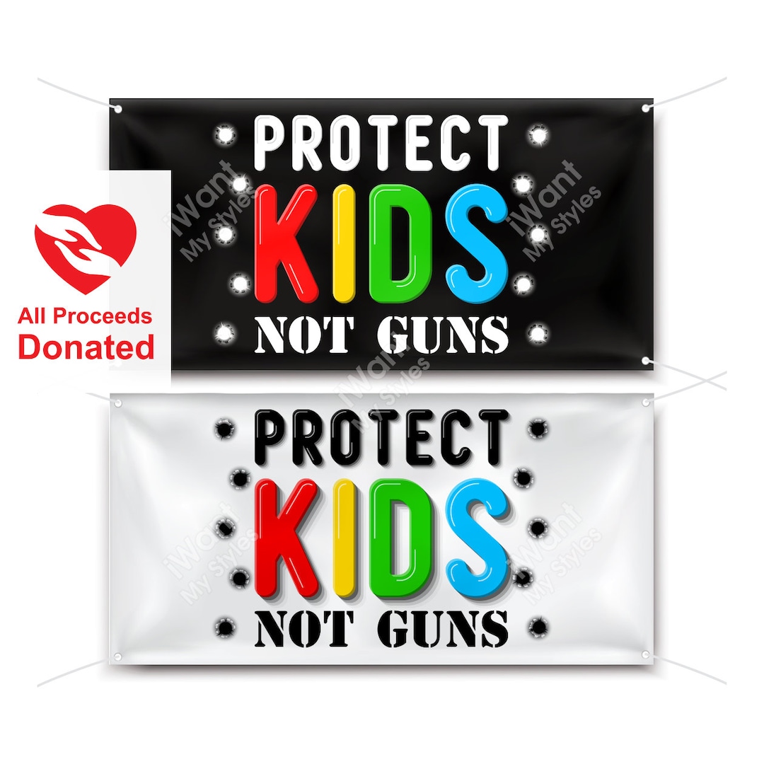 Protect Kids Not Guns Banner Vinyl Banner Gun Reform Now - Etsy