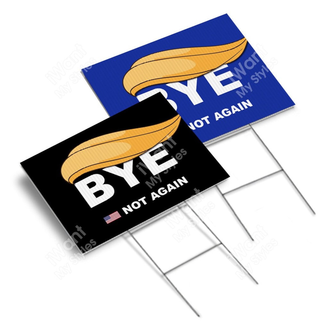 Bye Trump Not Again Yard Sign 18x24, 2 Sided, Nope Trump No Trump Anti ...