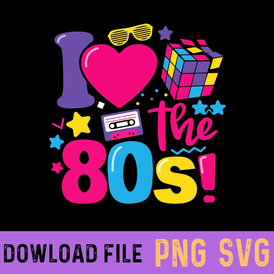 I Love the 80s Svg Png, Eighties Svg, 80s Birthday Retro Svg, 80s Retro ...