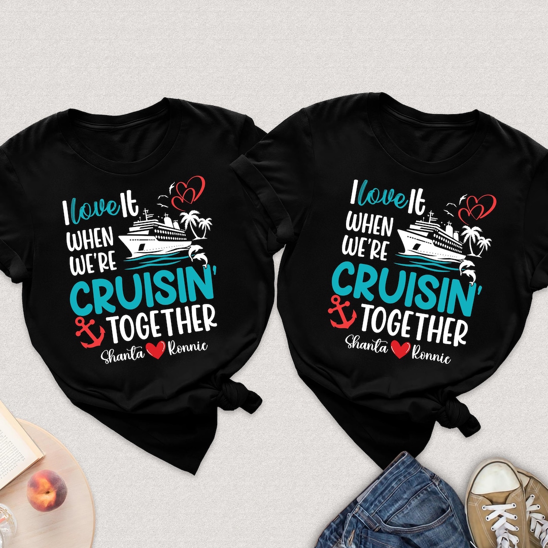 Love It When We're Cruisin Together Cruise Shirts, Couple Cruise ...