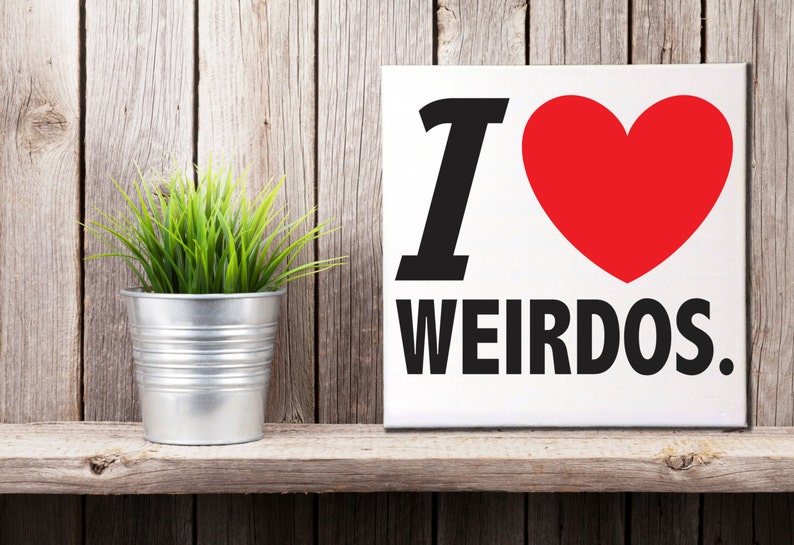 I Love Weirdos Vinyl on Canvas Wall Art | Weird Print | Weird Poster ...