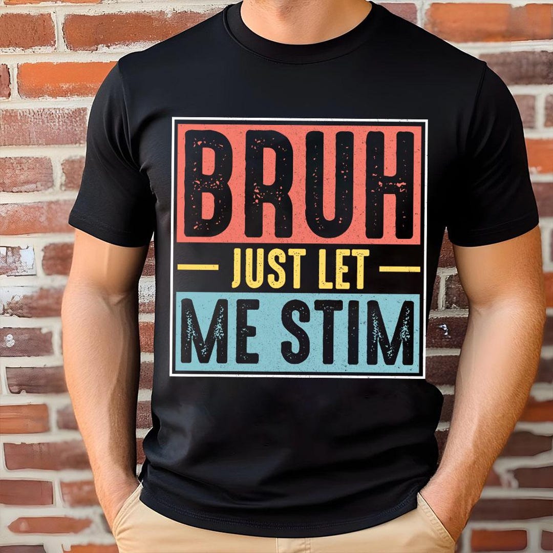 Bruh Just Let Me Stim Png, Autism Awareness Shirt Design, Special ...