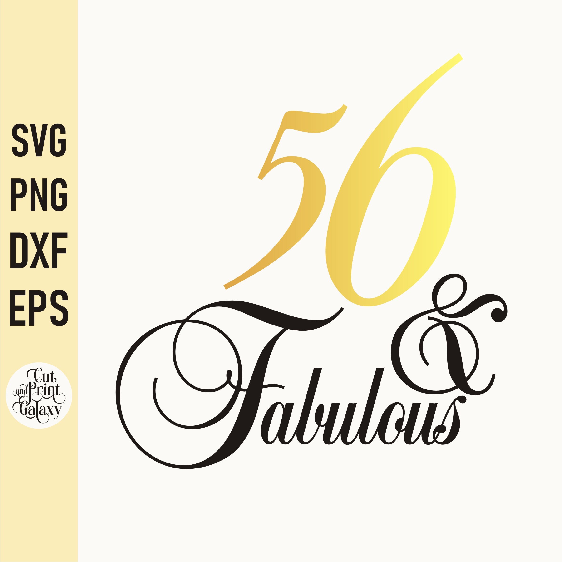 56 and Fabulous Svg 56th Birthday Svg for Women 56th Birthday Png 56th ...