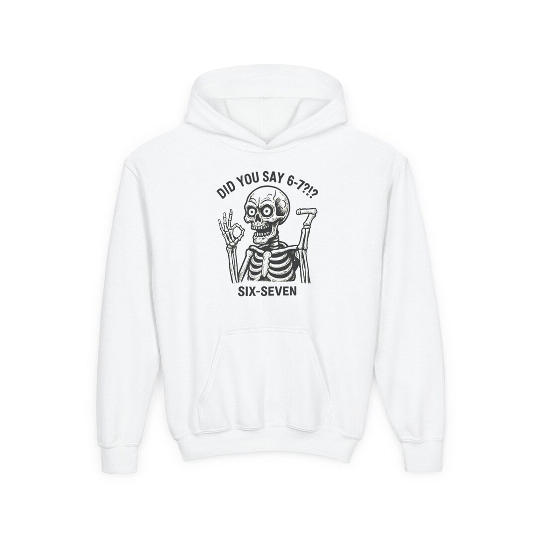 Skeleton Saying "did You Say 6-7?" Hoodie | Funny Skeleton Graphic - Etsy