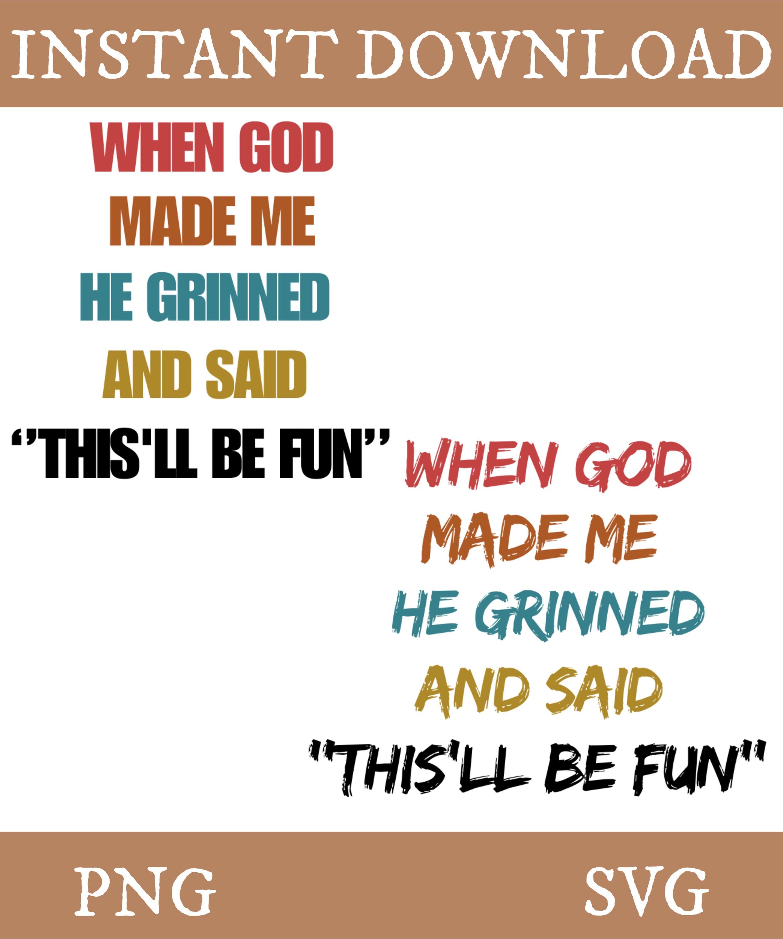 When God Made Me He Grinned and Said This'll Be Fun SVG PNG, Christian Shirt, Religious Quote ...