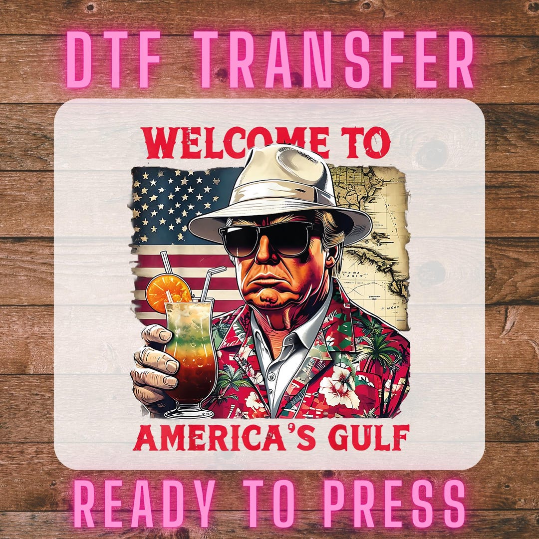 Gulf of America Dtf, Welcome to Daddys Gulf, Funny Mexican Latinos Dtf Print, Gulf of America ...