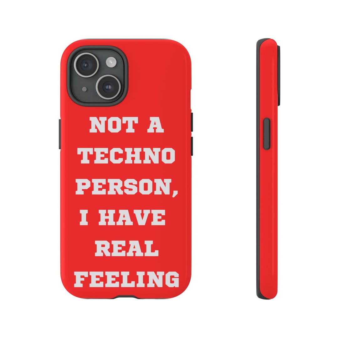 Bold Tech Phone Case - 'not a Techno Person, I Have Real Feeling' - Fun ...