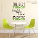 The Best Things in Life Are Not Things Quote Wall Decal, Vinyl ...