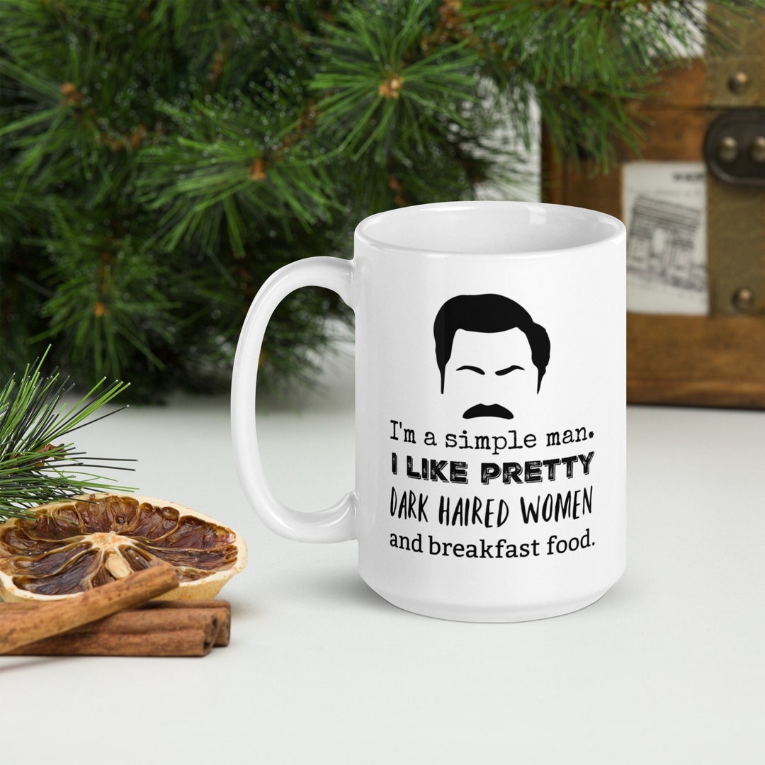 Funny Ron Swanson Mug "i'm a Simple Man. I Like Pretty Dark Haired ...