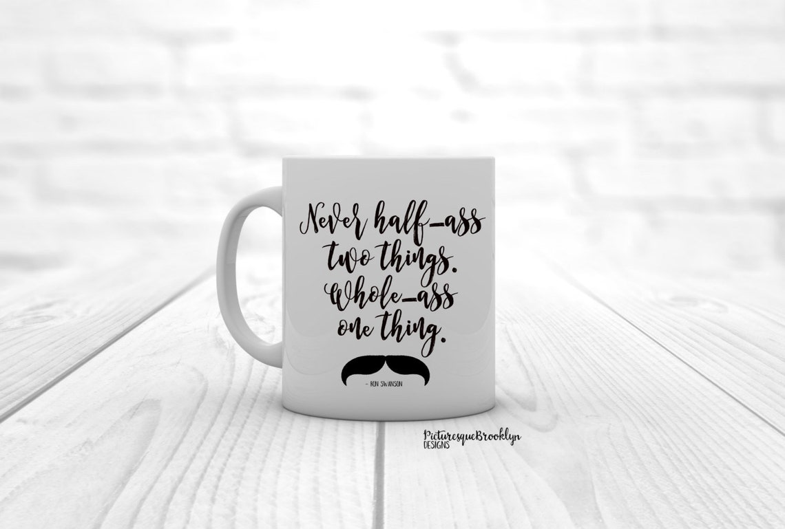 Ron Swanson Quote Mug Never Half-ass Two Things Whole-ass One - Etsy