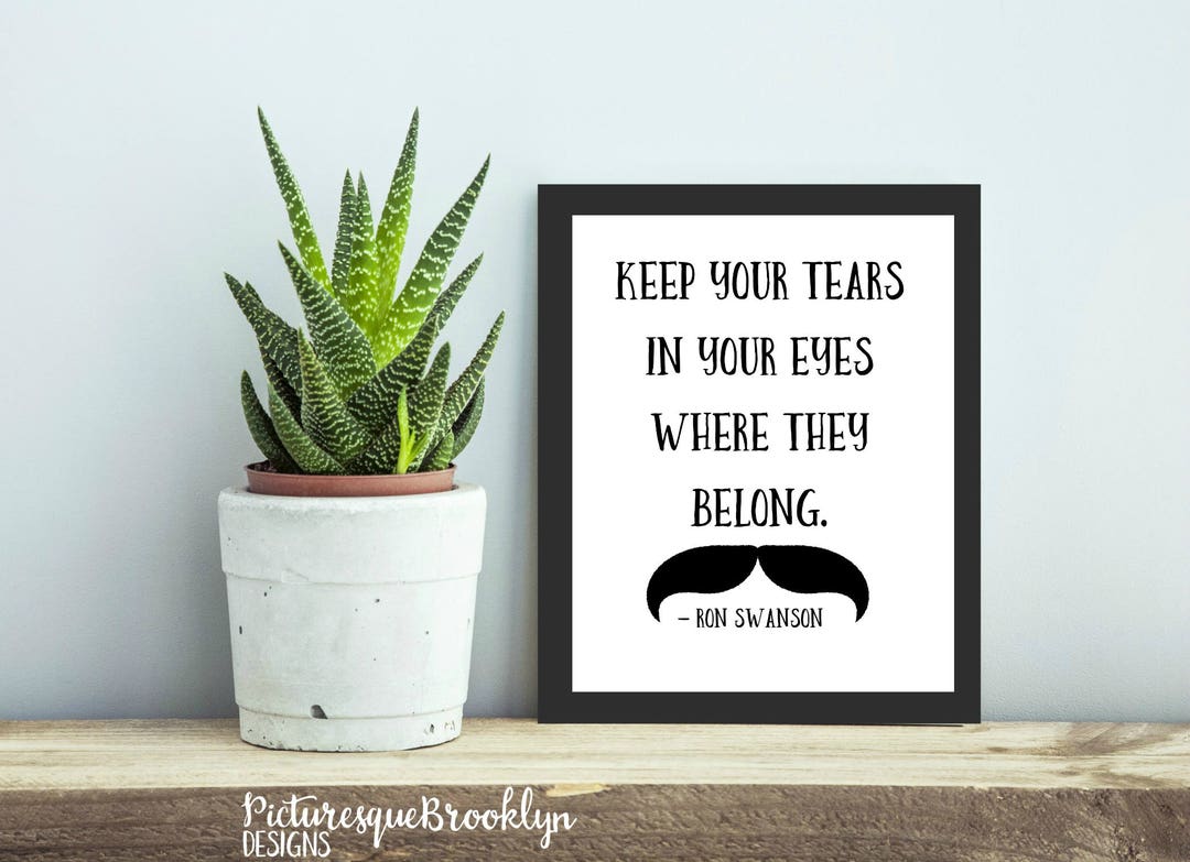 Ron Swanson Quote Keep Your Tears in Your Eyes Where They Belong. 8x10 ...