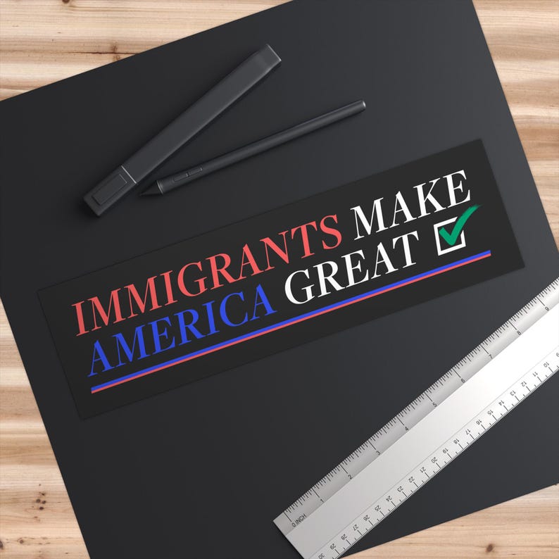 Immigrants Make America Great Bumper Stickers, Political Decal, Bumper ...
