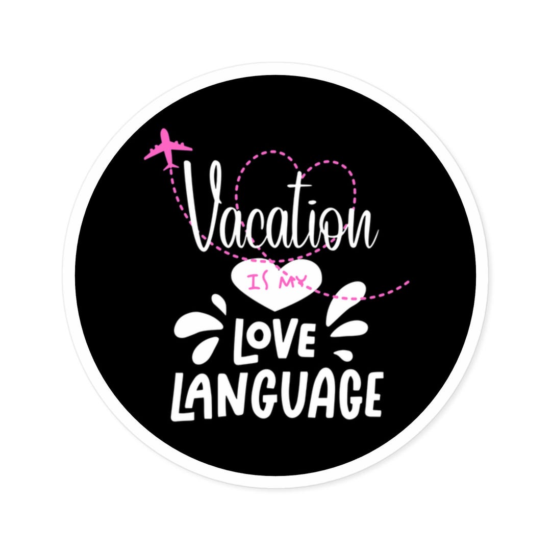 Vacation is My Love Language Sticker , Vacation Lovers Gifts, Vacation ...
