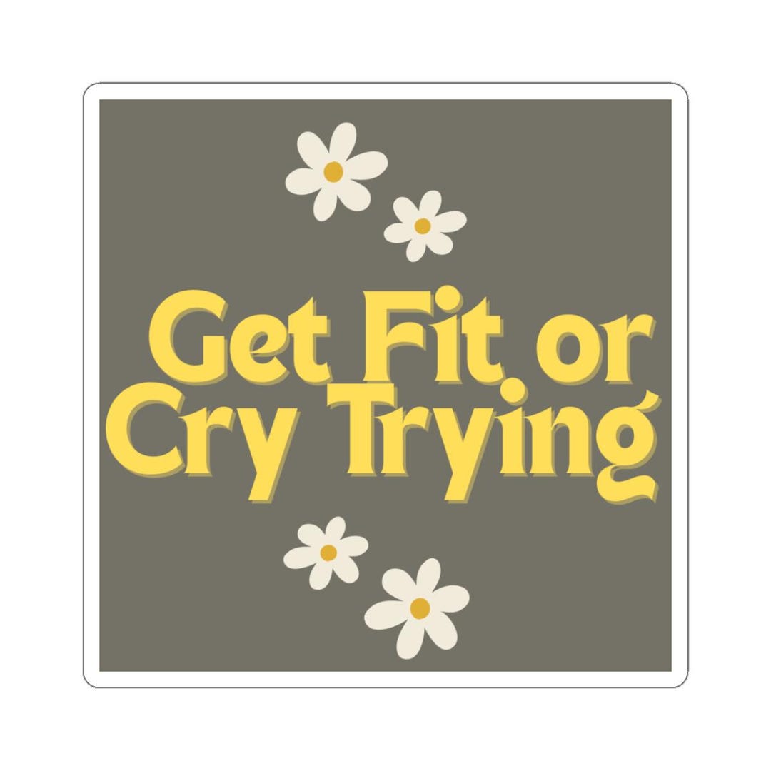 Motivational Kiss-cut Stickers for Fitness Lovers, Get Fit or Cry ...