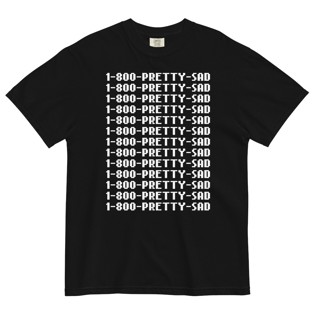 1-800-PRETTY-SAD Tshirt. Mental Health Shirt. Emotional Support Apparel ...