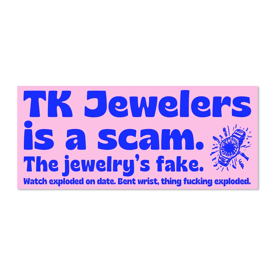 TK Jewelers is a Scam Bumper Sticker. I Think You Should Leave Sticker ...