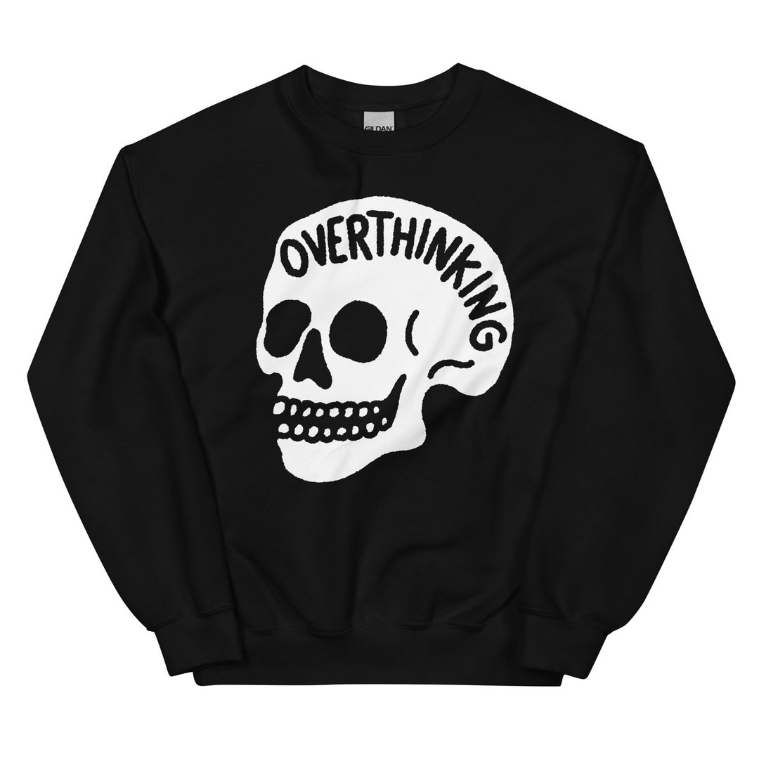 Overthinking Sweatshirt. Anxiety Skull Sweatshirt. Mental Health ...
