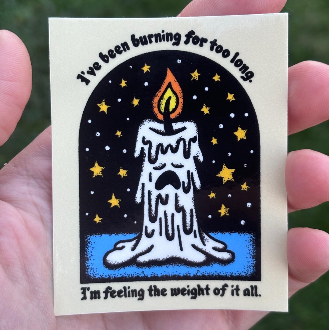 I've Been Burning for Too Long Sticker. Burnout Vinyl Decal. Mental ...