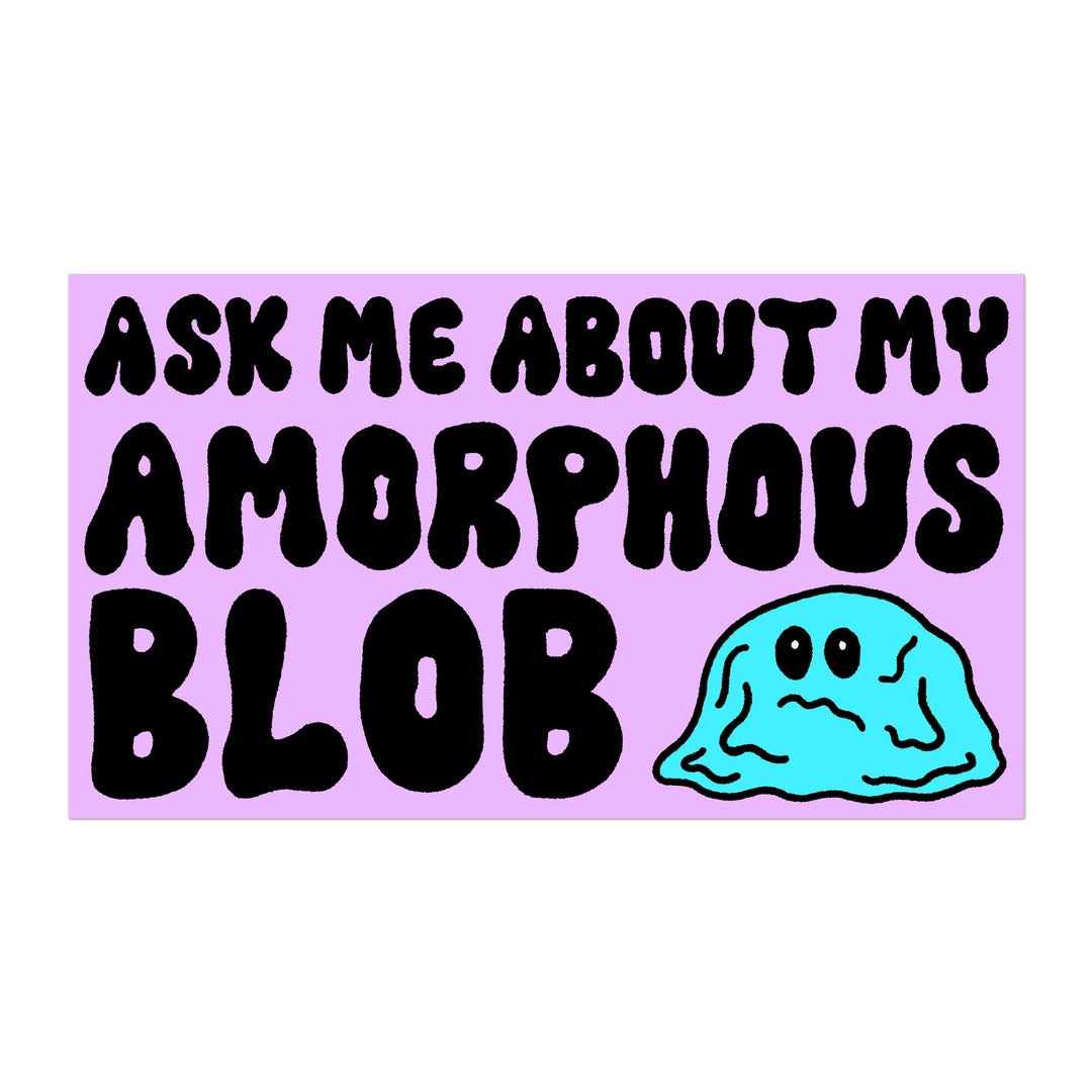 Ask Me About My Amorphous Blob Bumper Sticker. Funny Absurd Bumper ...