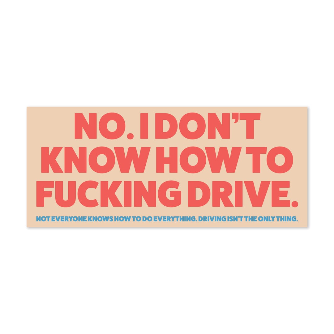 Driving Isn’t the Only Thing Bumper Sticker. I Don’t Know How to Drive Sticker. I Think You ...