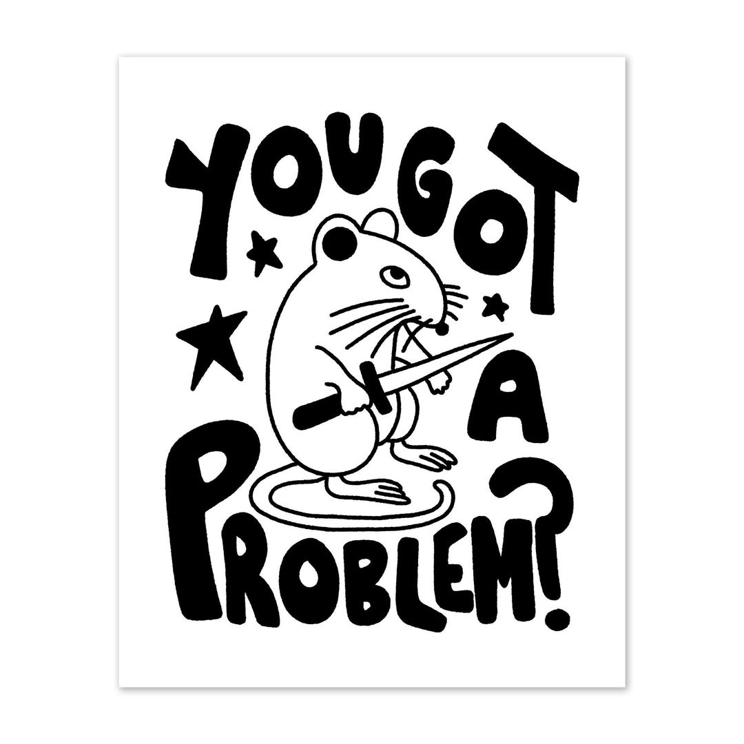 You Got a Problem Print. Rat or Mouse Funny Wall Art. Chaotic or Weird ...