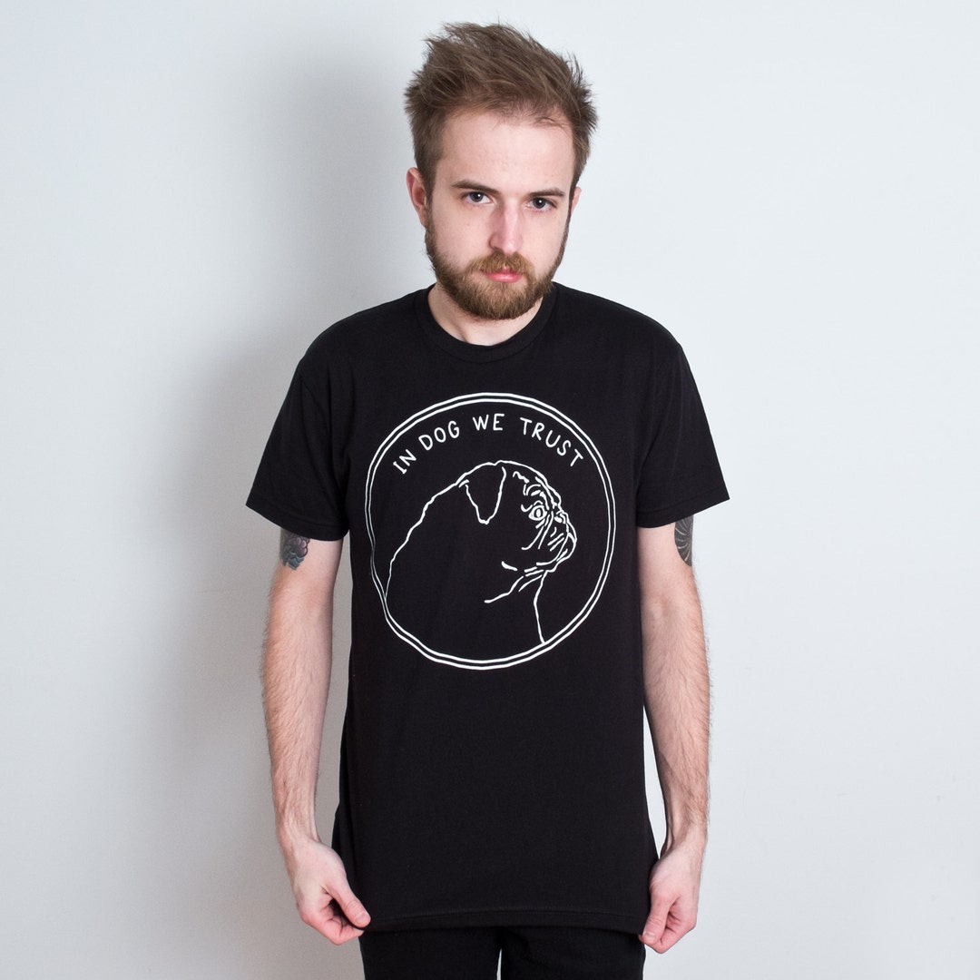 In Dog We Trust Pug T-shirt. Men's Unisex Dog Tee. Dog Lover Apparel ...