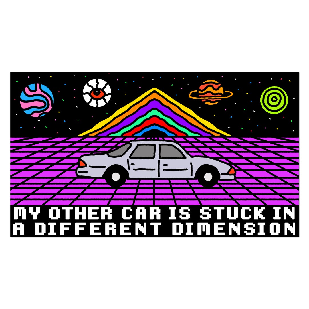 My Other Car is Stuck in a Different Dimension Bumper Sticker. Funny ...