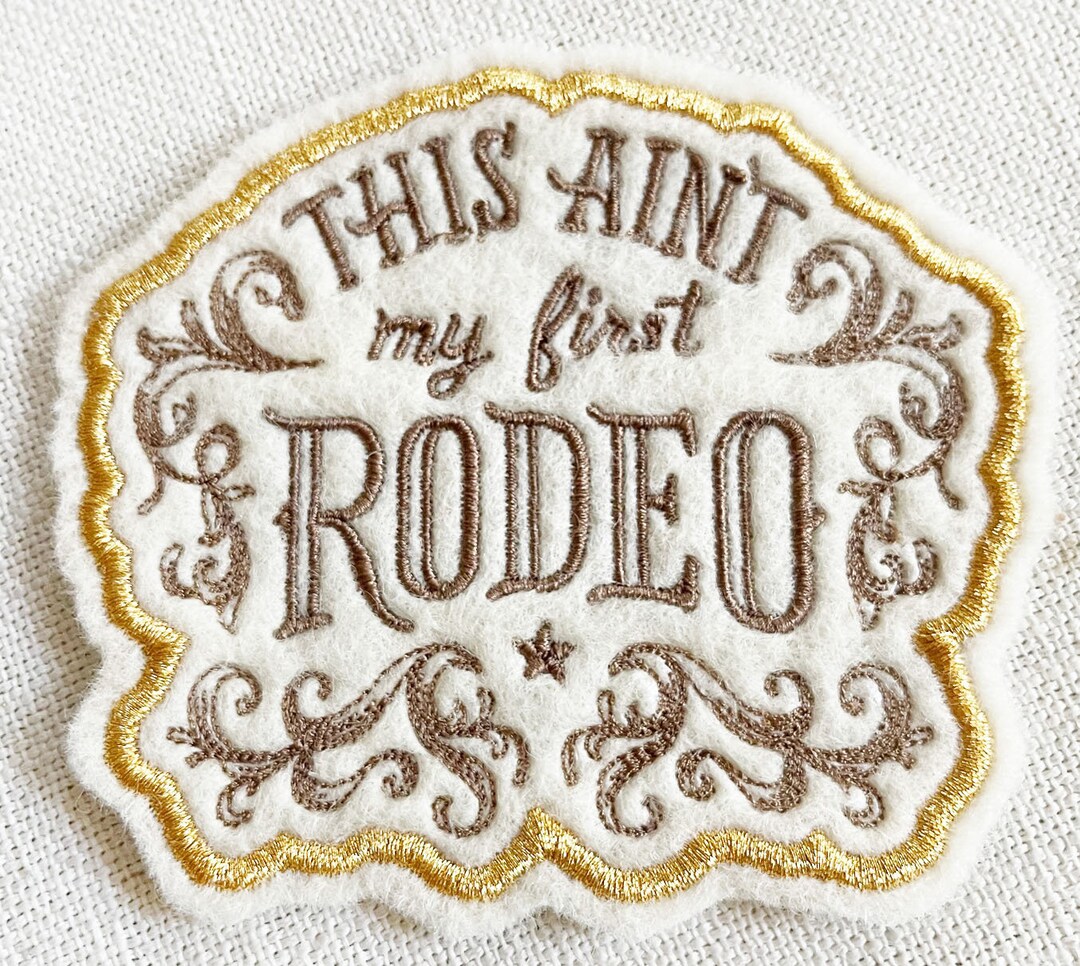 Ain't My First Rodeo Patch, Rodeo, Western Patch, Embroidered Rodeo ...