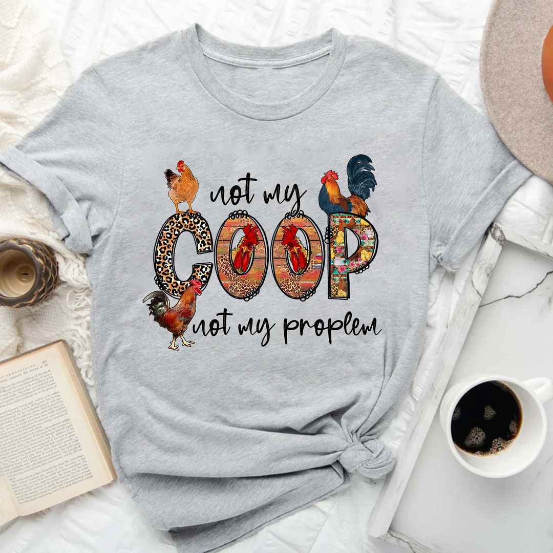 Chicken Not My Coop Not My Problem Shirt Funny Chicken Shirt - Etsy