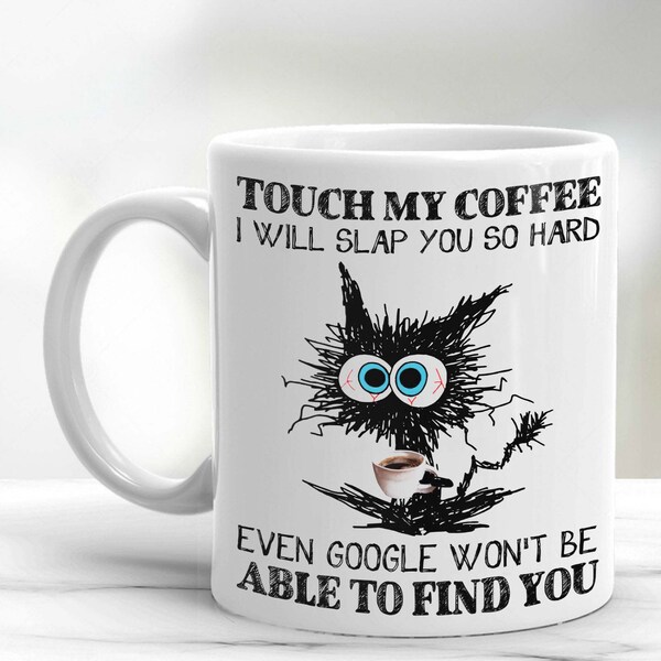 Touch My Coffee and I Will Slap You so Hard Even Google Won't Be Able ...