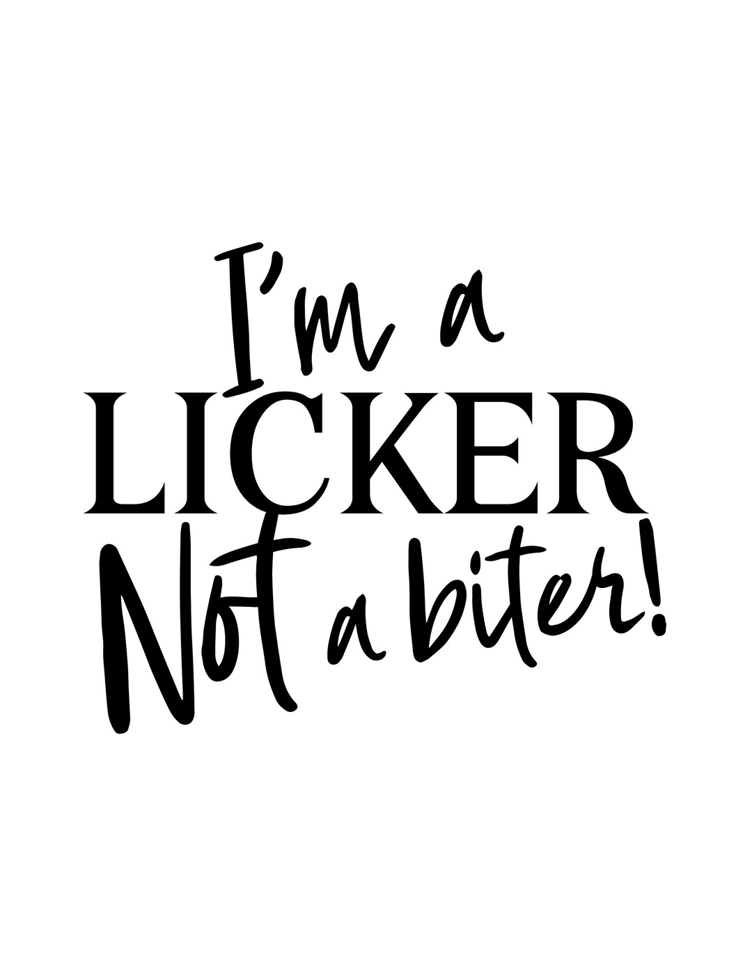 I'm a LICKER Not a Biter - Svg, Png, Eps, Jpg Files - Digital Download ...