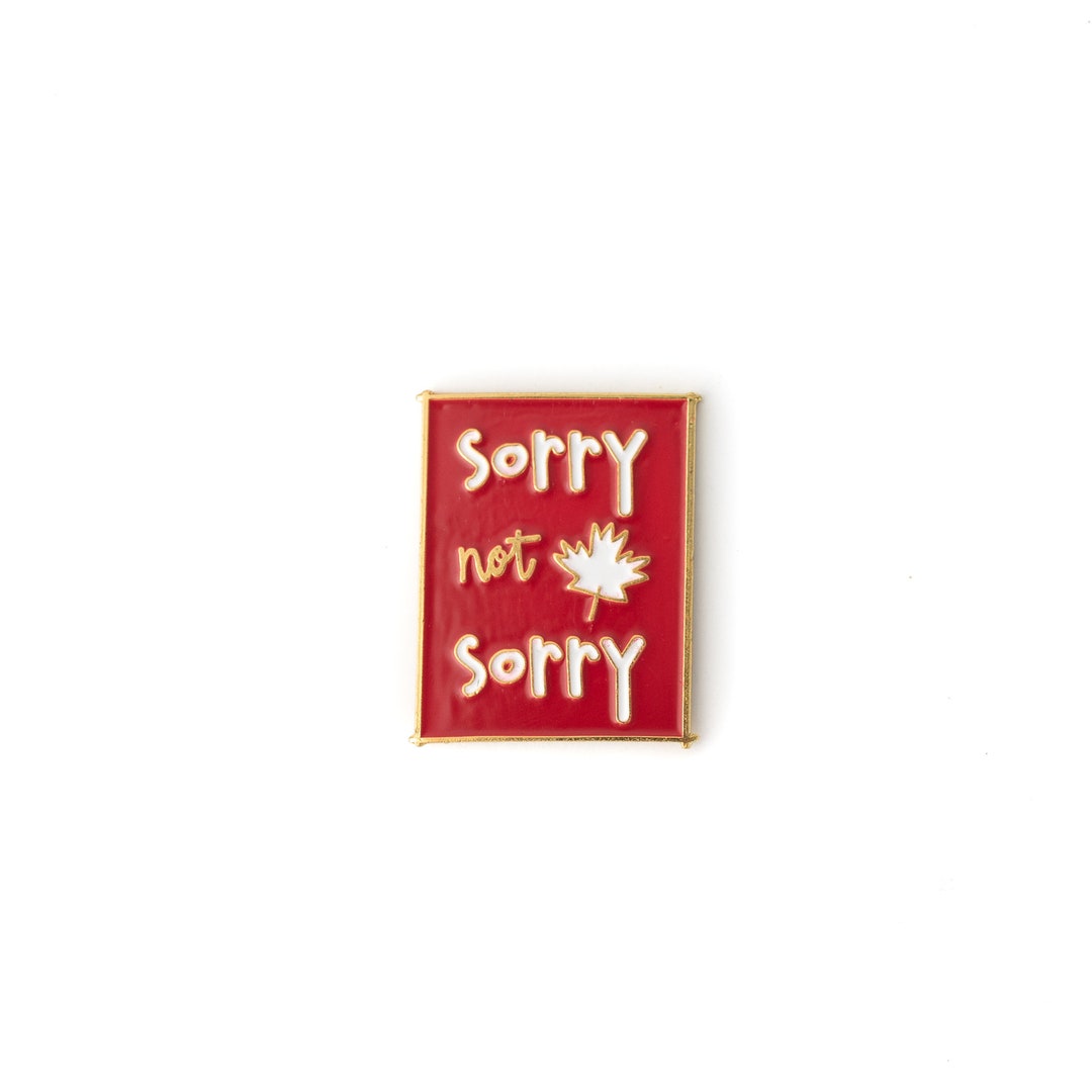 Canadian Sorry Enamel Pin Sorry Not Sorry Canada Pin Canada Day ...