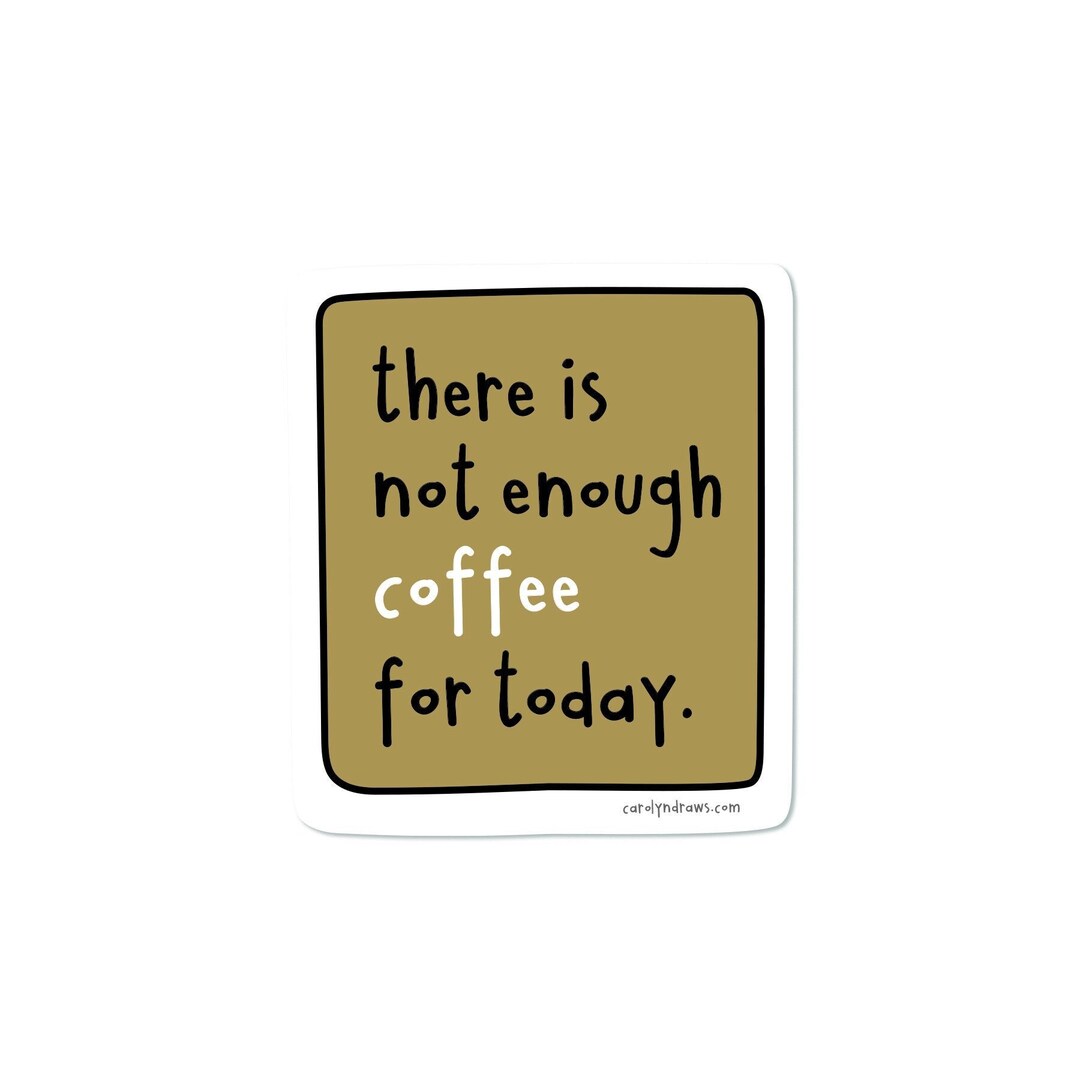 Not Enough Coffee for Today Vinyl Sticker - Laptop Sticker - Decal ...