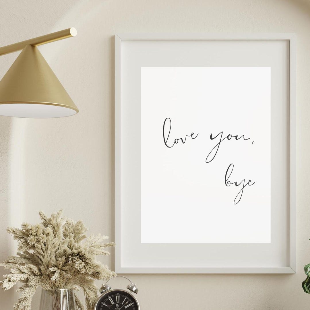 Love You, Bye Quote Love You Bye Poster Home Decor Wall Art Fun Home ...