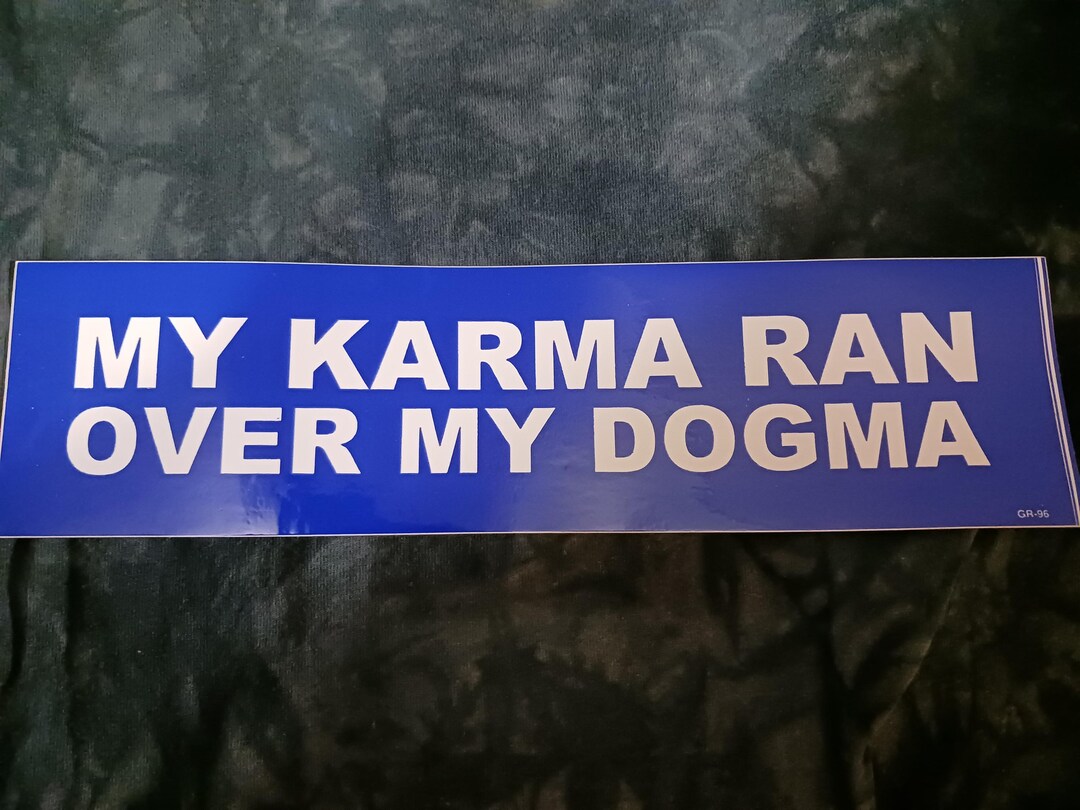 My Karma Ran Over My Dogma, Bumper Sticker, Shakedown Street, Funny Sayings, Vinyl Stickers - Etsy