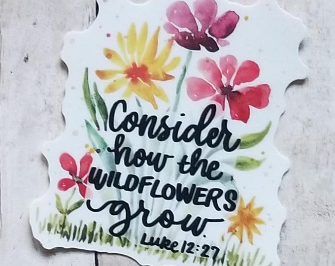 Consider How the Wildflowers Grow Vinyl Sticker, Luke 12:27 Christian ...