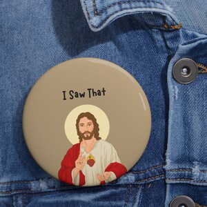 Funny Jesus Pin, Jesus Pinback Button, Jesus Meme I Saw That Pin Button ...