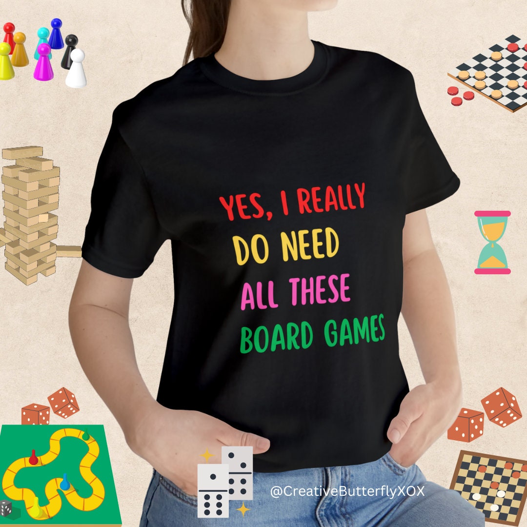 Funny Board Games Shirt, Yes I Really Do Need All These Board Games ...