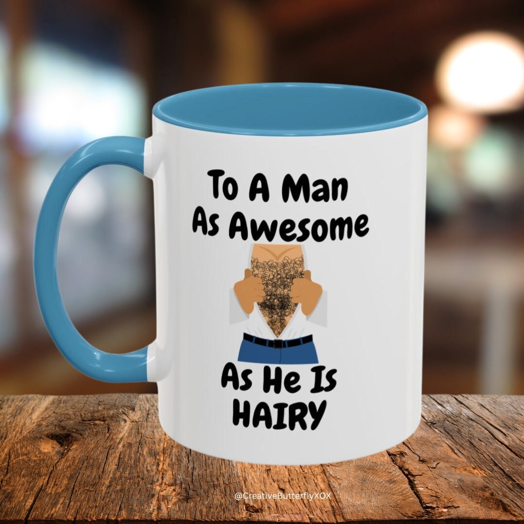 Hairy Man Mug, to A Man as Awesome as He is Hairy Mug, Funny Coffee Mug ...