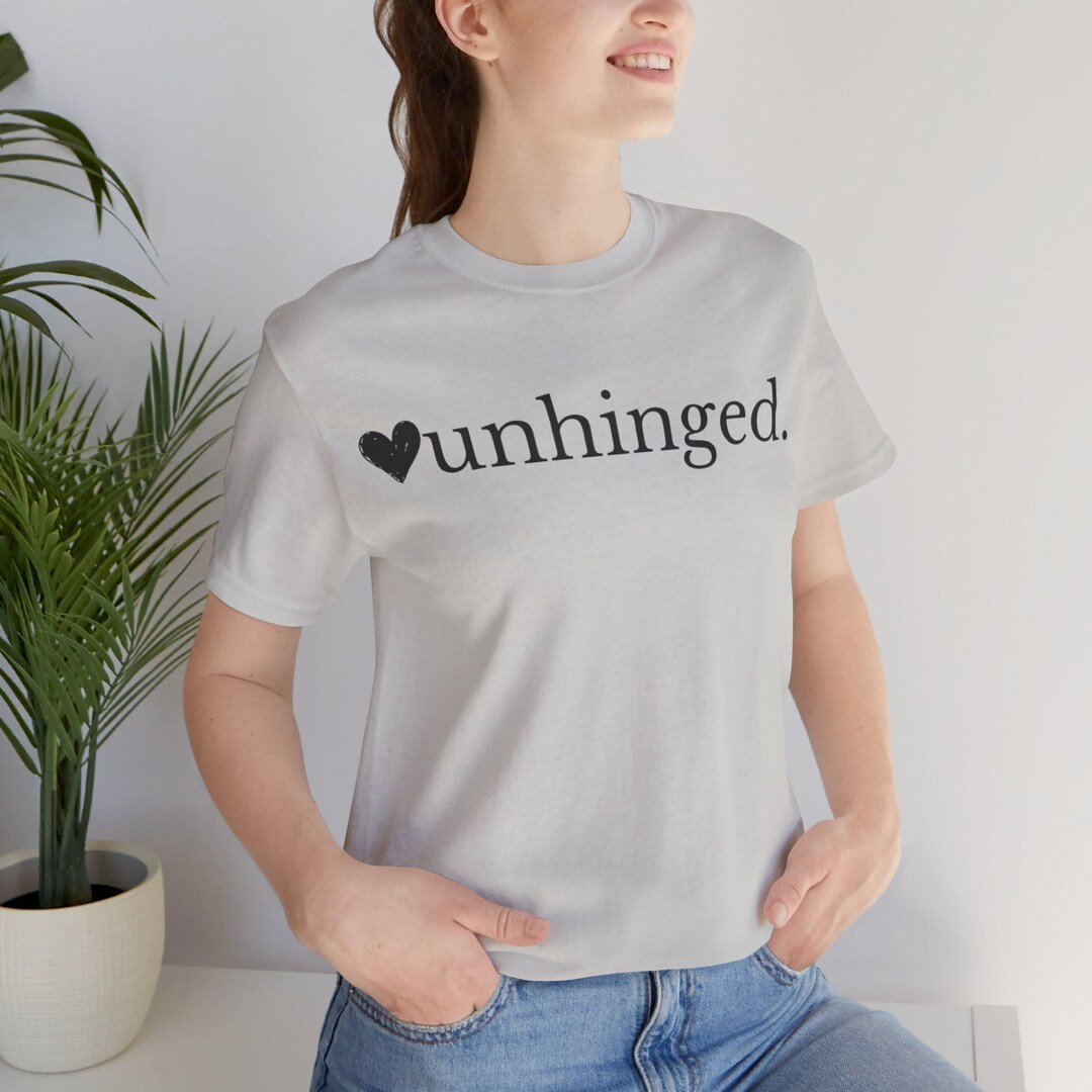 Funny Quote - Unhinged Tee - Funny Graphic T-shirt, Perfect Gift for ...
