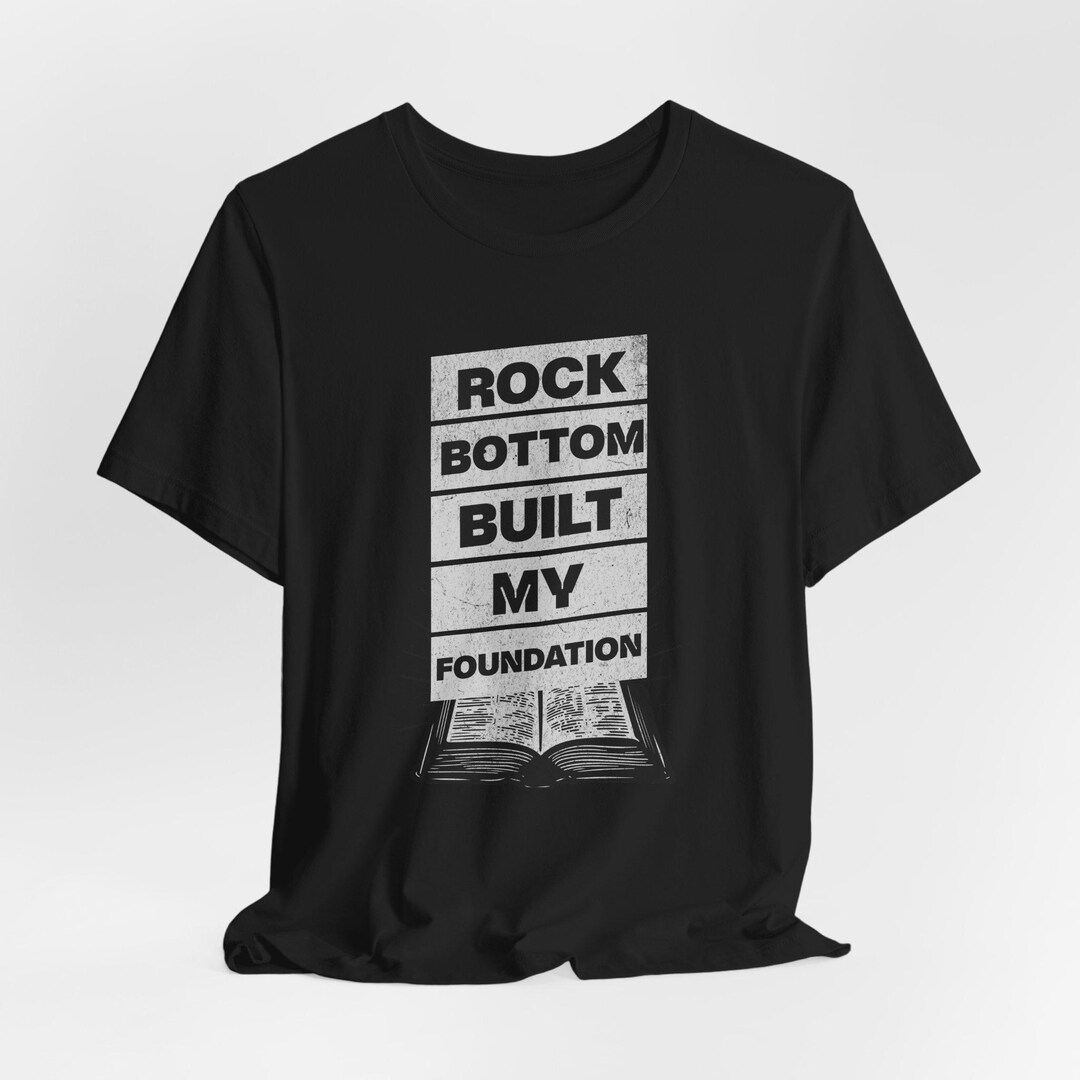 Rock Bottom Built My Foundation T-shirt, Gritty Inspirational Recovery ...