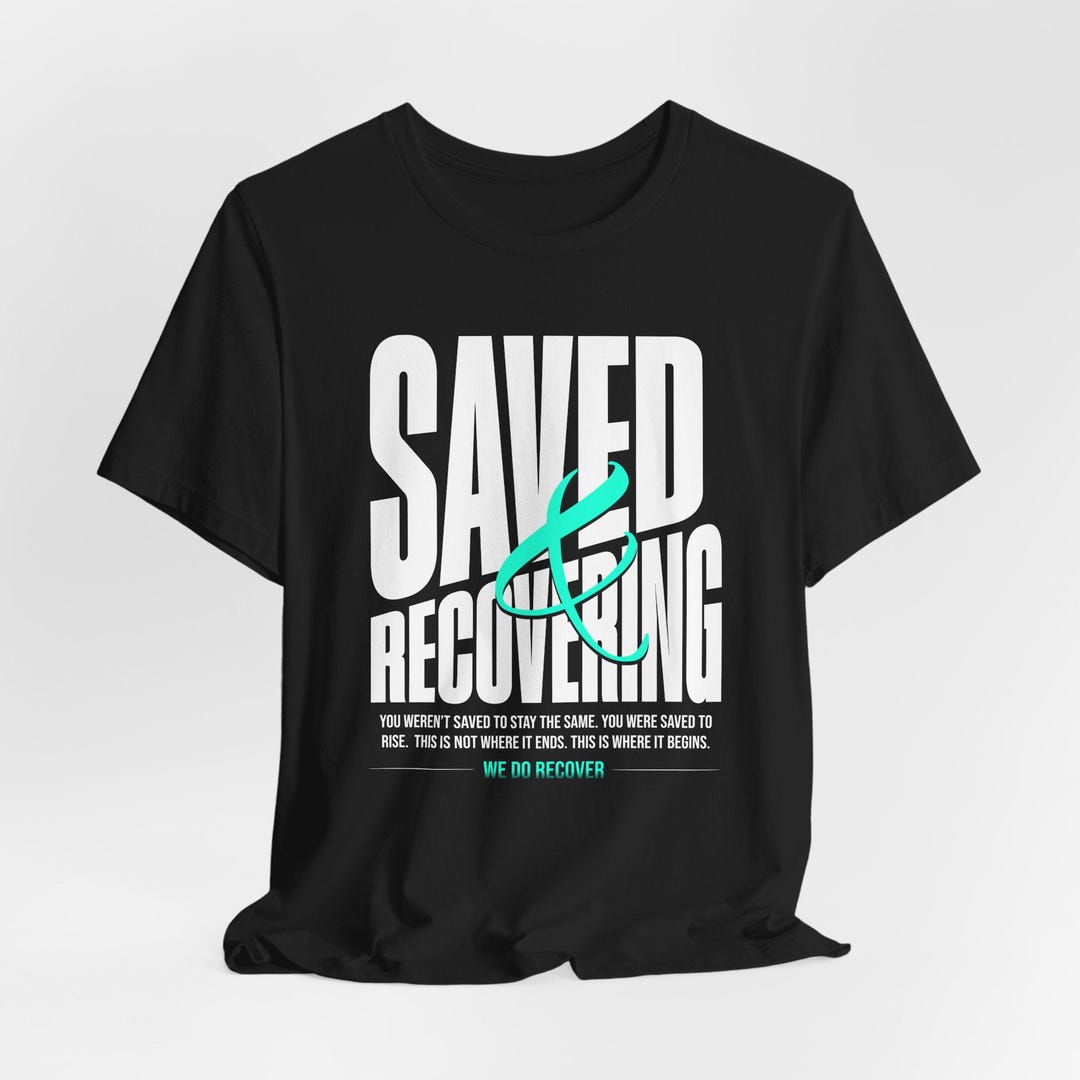 Faith-based Recovery Tee, Saved & Recovering Shirt, We Do Recover ...